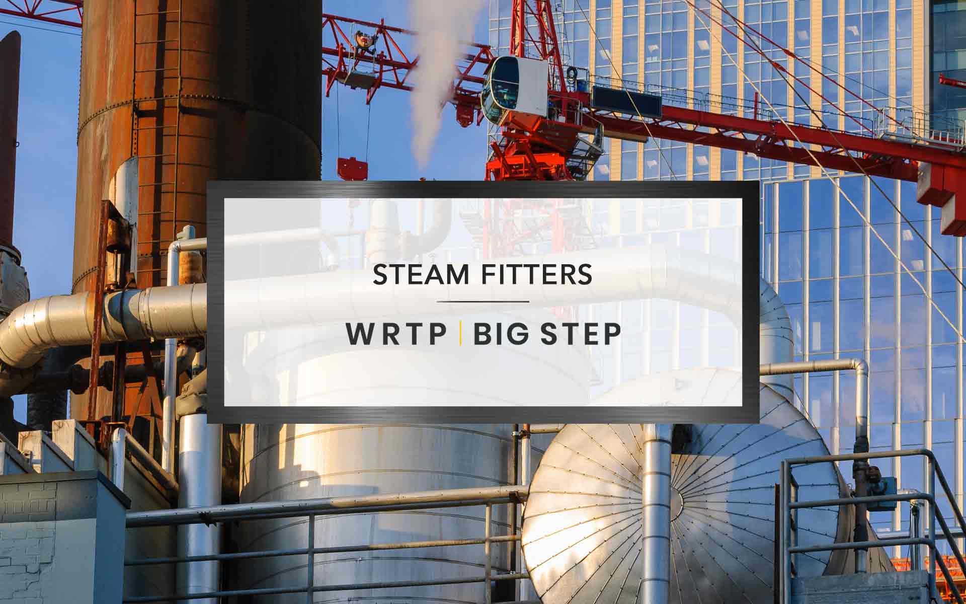 Steamfitters | WRTP | BIG STEP