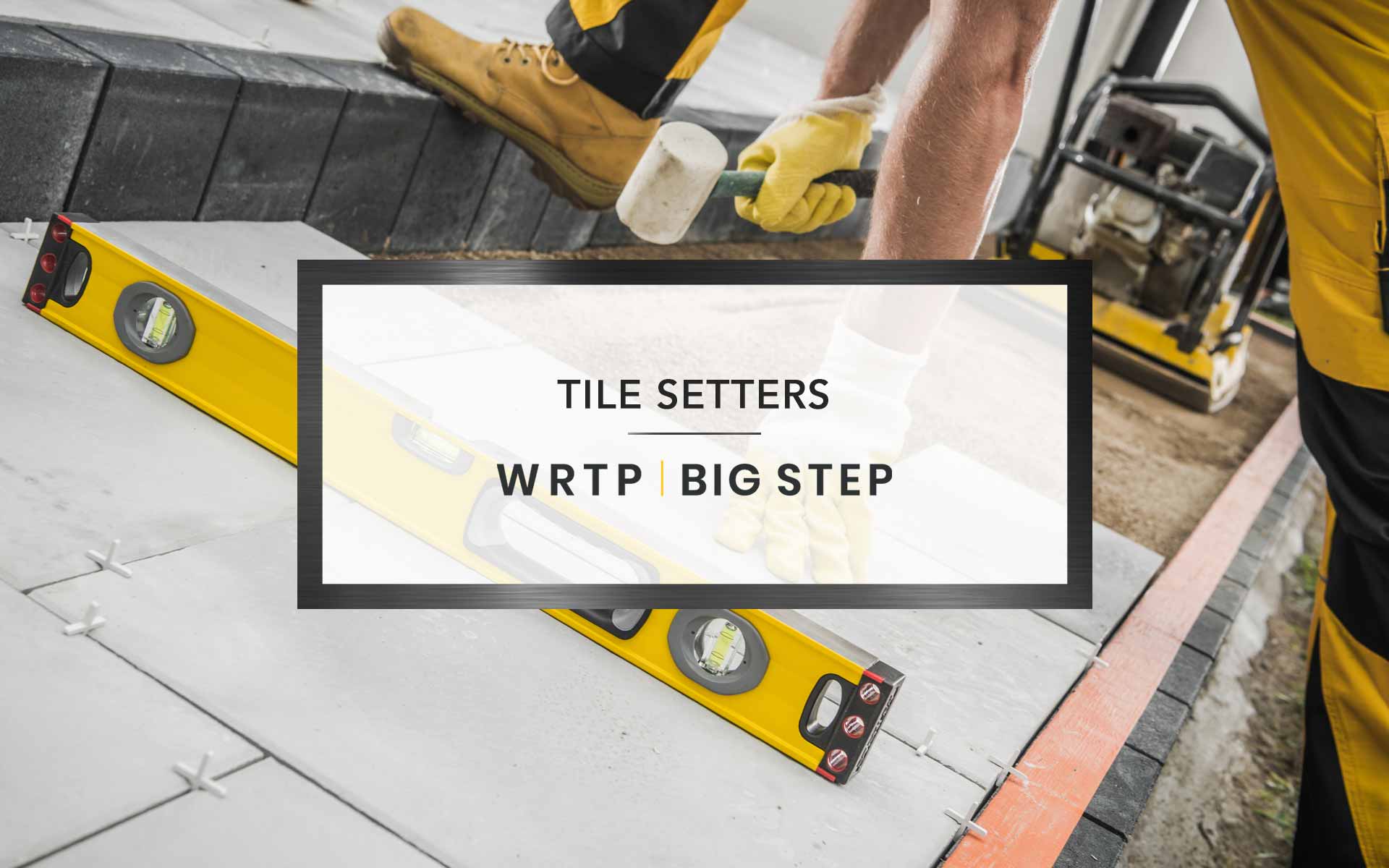 Tile Setters | WRTP | BIG STEP