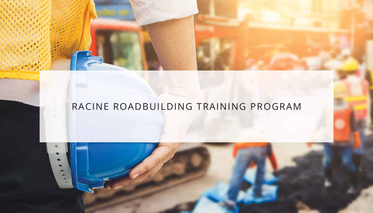 Racine Roadbuilding Training Program | WRTP | BIG STEP