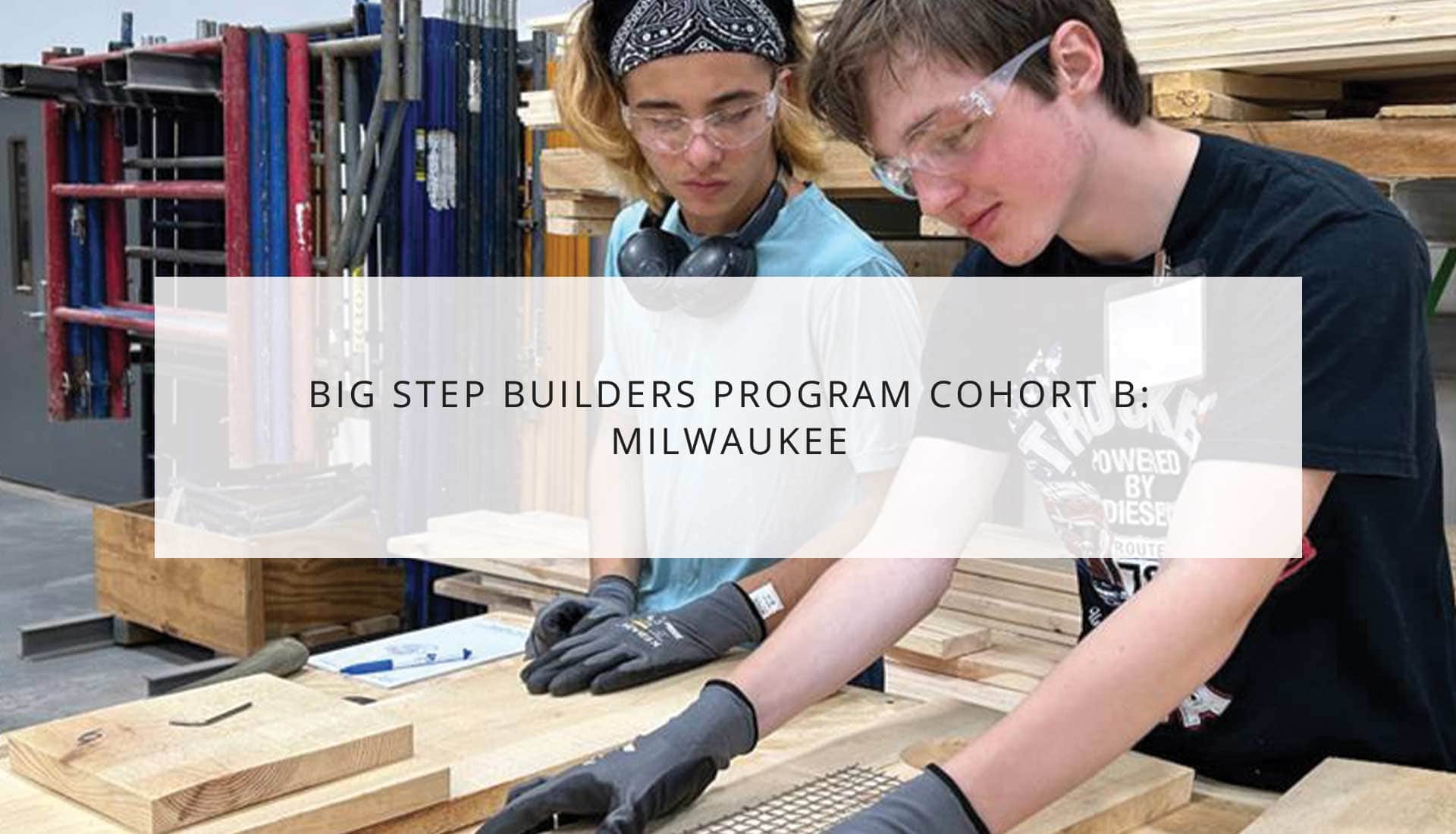 BIG STEP Builders Program Cohort B: Milwaukee | WRTP | BIG STEP